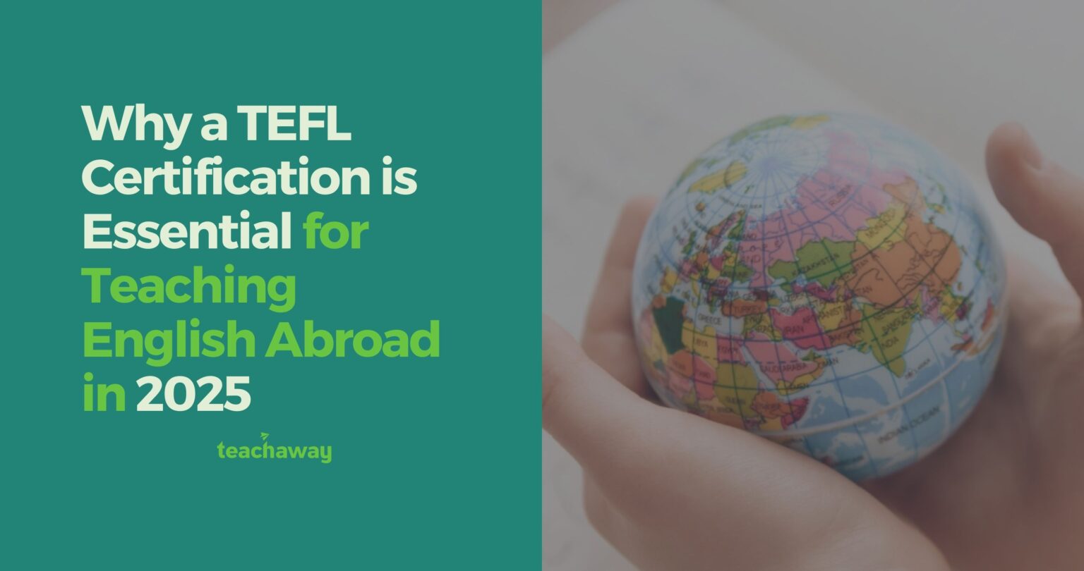 10 Reasons Why a TEFL Certification is Essential for Teaching English Abroad in 2025 – Teach Away